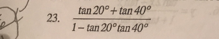 Solved tan 20°+tan 40° 1-tan 20 tan 40° 23 | Chegg.com