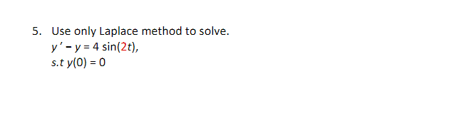 Solved 5. Use only Laplace method to solve. y' - y = 4 | Chegg.com