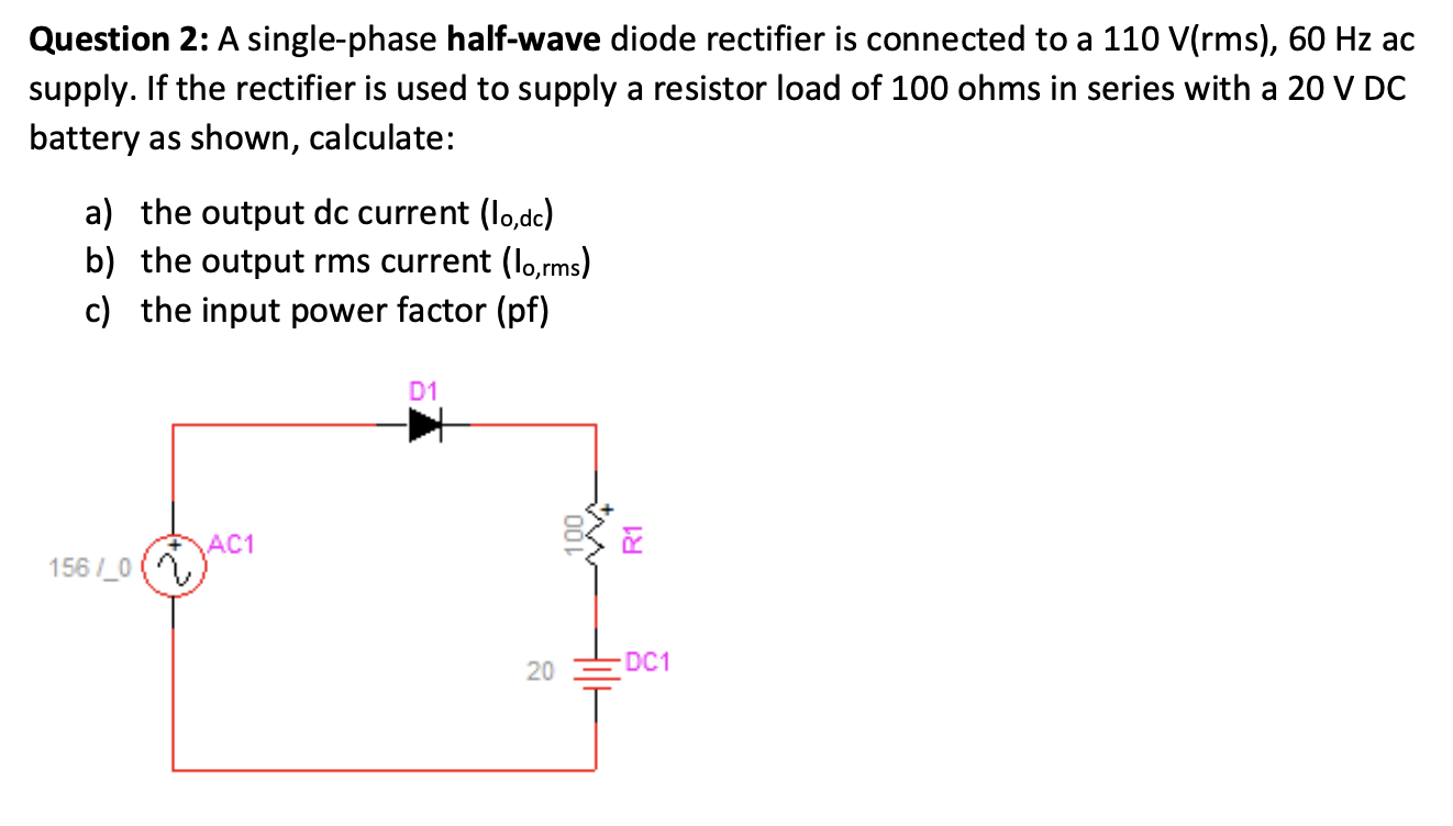 Solved Question 2: A single-phase half-wave diode rectifier | Chegg.com