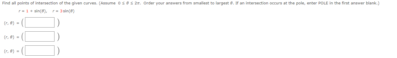 Solved r=1+sin(θ),r=3sin(θ)(r,θ)=()(r,θ)=()(r,θ)=() | Chegg.com