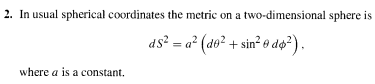 Solved 2. In usual spherical coordinates the metric on a | Chegg.com
