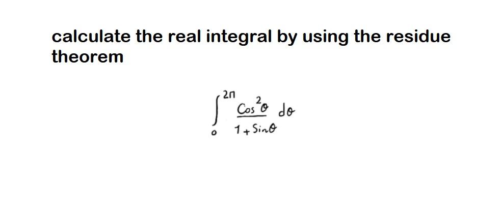 Solved calculate the real integral by using the residue | Chegg.com