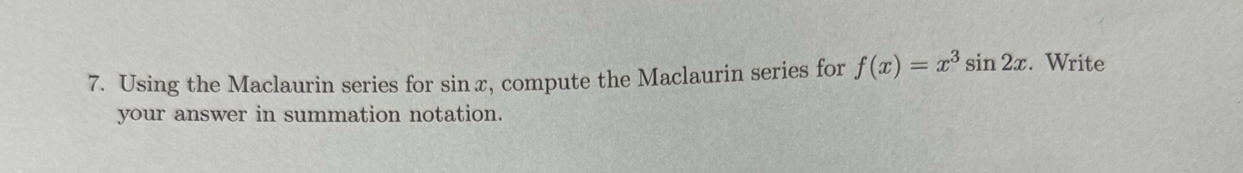 Solved 7. Using the Maclaurin series for sinx, compute the | Chegg.com