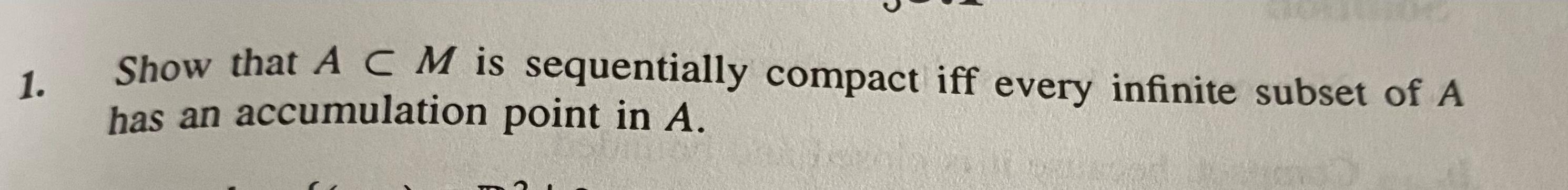 Solved 1. Show that A C M is sequentially compact iff every | Chegg.com