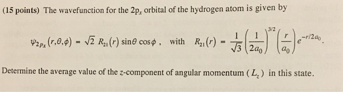 Solved , (15 points) The wavefunction for the 2p, orbital of | Chegg.com