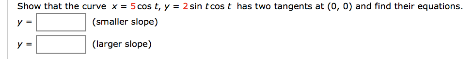 Solved Show that the curve x = 5 cos t, y = 2 sin tcos t has | Chegg.com
