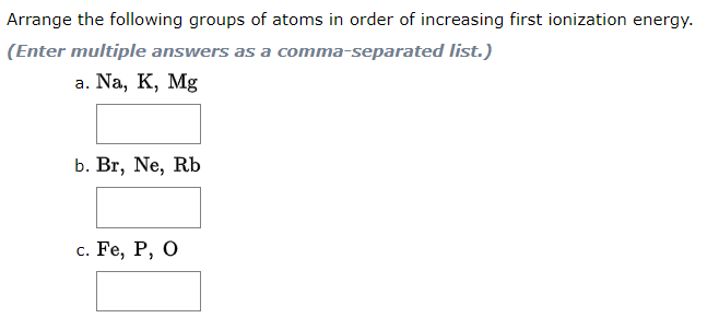 Solved Arrange The Following Groups Of Atoms In Order Of