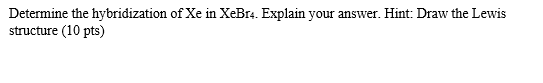 Solved Determine the hybridization of Xe in XeBr4. Explain | Chegg.com