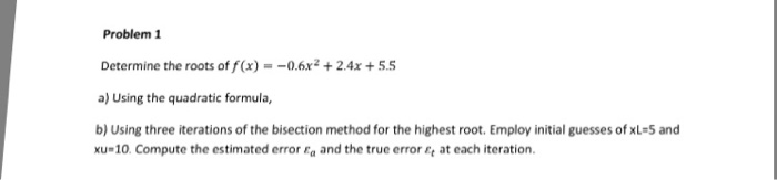 Solved Problem 1 Determine the roots of f(x) =-0.6x2 + 2.4x | Chegg.com