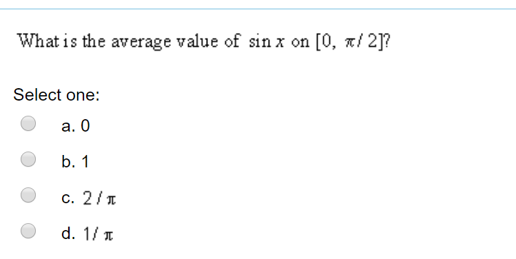 Solved What is the average value of sinx on [0, π/2]? a. 0 | Chegg.com