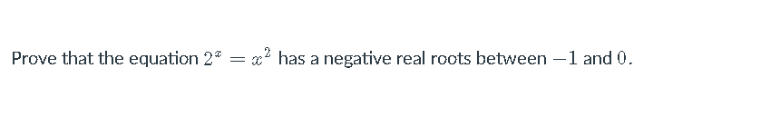 Solved Prove that the equation 2* = has a negative real | Chegg.com