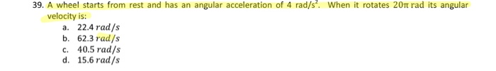 Solved 39. A wheel starts from rest and has an angular | Chegg.com
