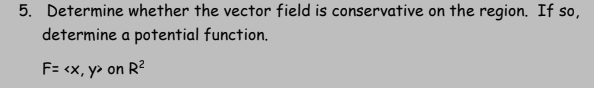 Solved 5. Determine whether the vector field is conservative | Chegg.com