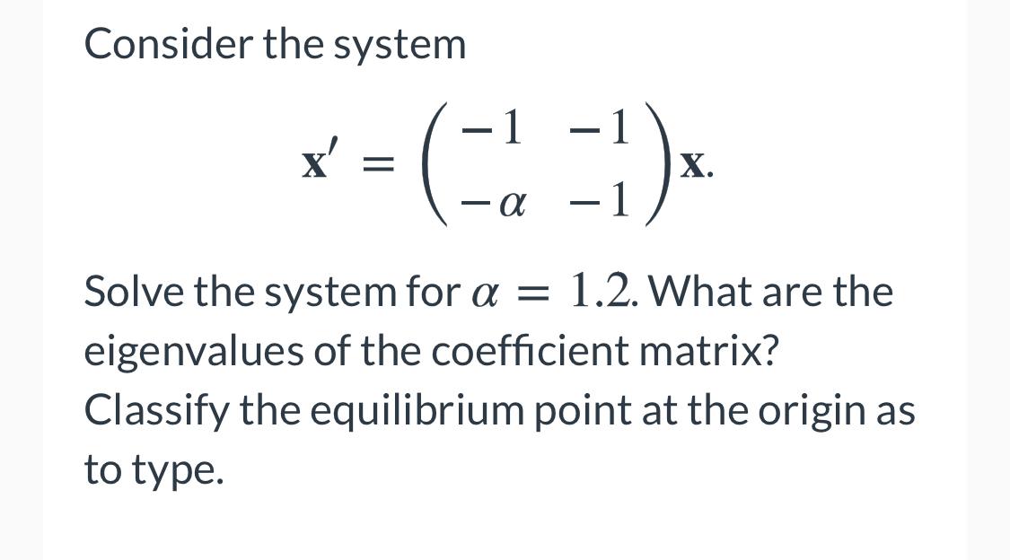 Solved Consider the system -1 - 1 X' X. - a - 1 Solve the | Chegg.com