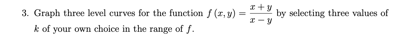 Solved = 3. Graph three level curves for the function f (x, | Chegg.com