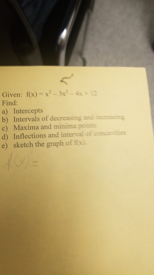 Solved Given: f(x)xx4x- Find: a) Intercepts b) Intervals of | Chegg.com
