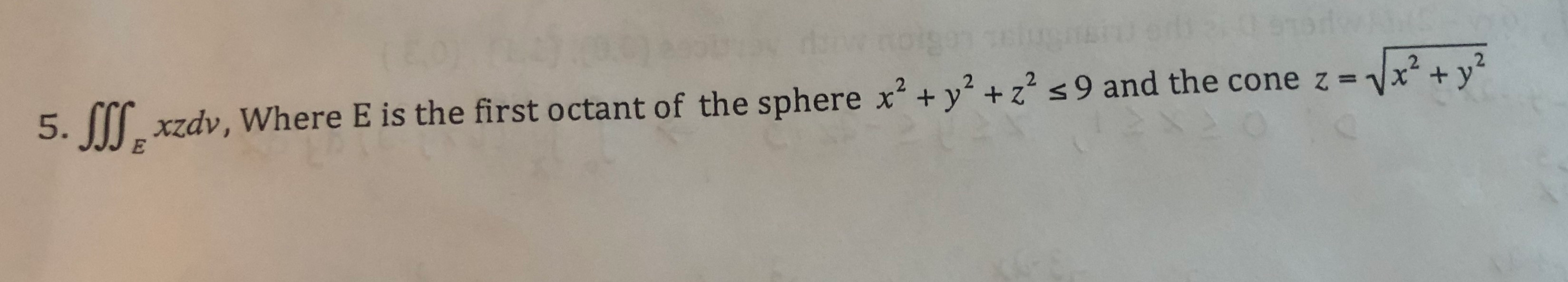 Solved 2 2 5. SIS xzdv, Where E is the first octant of the | Chegg.com
