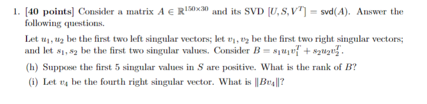 Solved 1. [40 points] Consider a matrix A∈R150×30 and its | Chegg.com