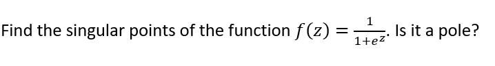 Solved Find the singular points of the function f(z) = le 1 | Chegg.com