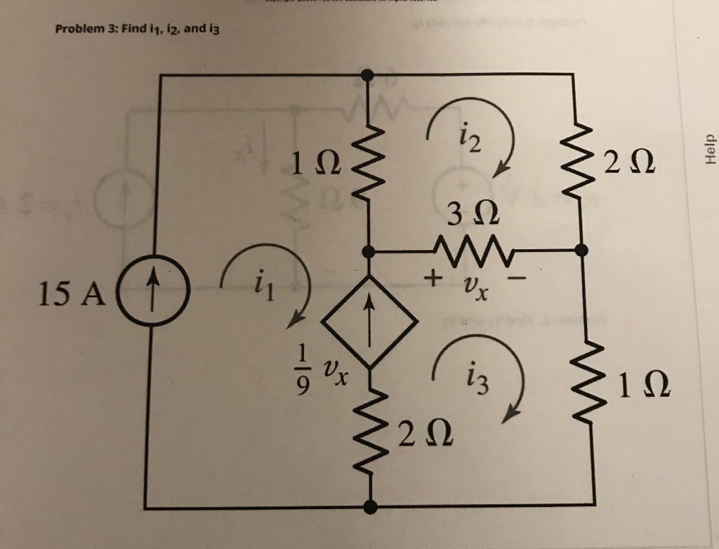 Solved Problem 3: Find i1, i2, and i3 i2 Ω 2Ω 3Ω 15 A Vx i3 | Chegg.com