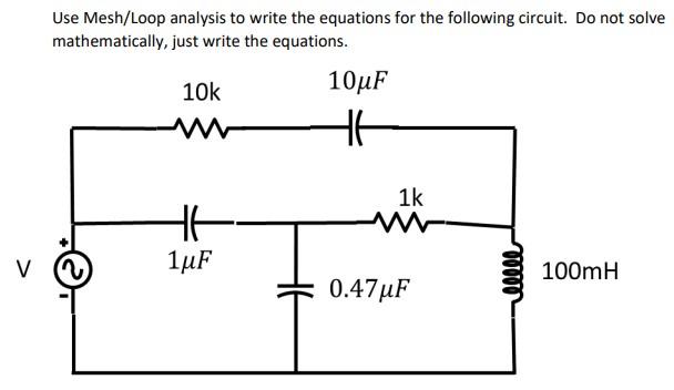 Solved Use Mesh/Loop analysis to write the equations for the | Chegg.com