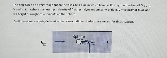Solved The drag force on a very rough sphere held inside a | Chegg.com