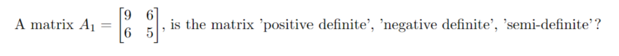 Solved A matrix A1 [8] is the matrix 'positive definite', | Chegg.com