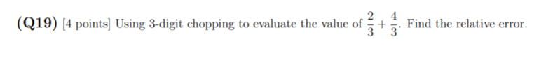 Solved 4 2 (Q19) (4 points] Using 3-digit chopping to | Chegg.com