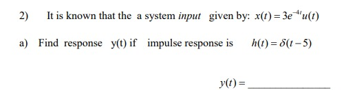 Solved For a system with given impulse response Delta(t-5), | Chegg.com
