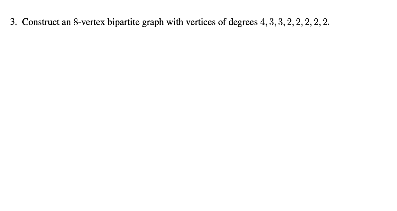 Solved Construct an 8-vertex bipartite graph with vertices | Chegg.com