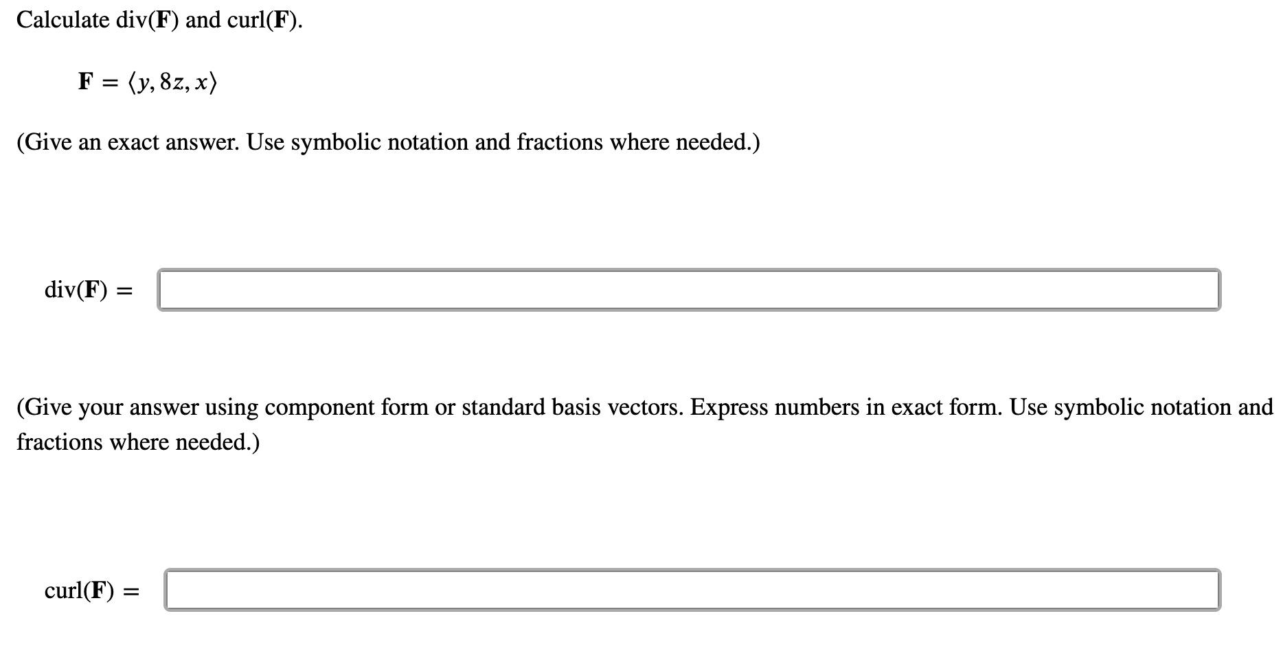 Solved Calculate div(F) and curl(F). F= y,8z,x (Give an | Chegg.com