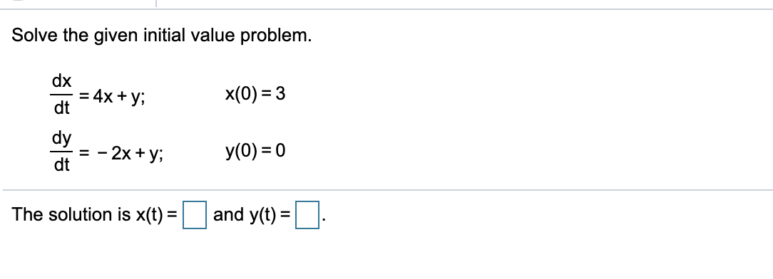 Solved Solve the given initial value problem. dx dt = 4x + | Chegg.com