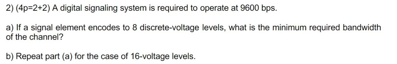 Solved 2) (4p=2+2) A digital signaling system is required to | Chegg.com
