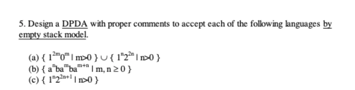 Solved 5. Design a DPDA with proper comments to accept each | Chegg.com