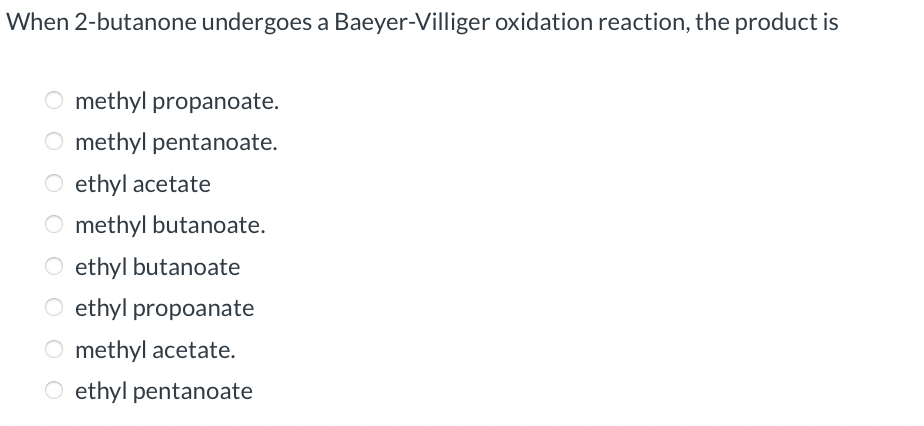 Solved When 2-butanone undergoes a Baeyer-Villiger oxidation | Chegg.com