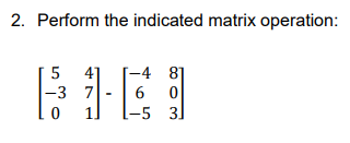 Solved 2. Perform the indicated matrix operation: | Chegg.com