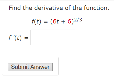 Solved Find the derivative of the function. f(t)=(6t+6)2/3 | Chegg.com