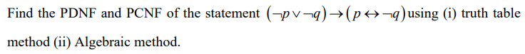 Solved Find the PDNF and PCNF of the statement (-pv-q) | Chegg.com