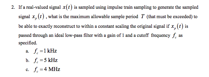 Solved 2. If a real-valued signal x(t) is sampled using | Chegg.com