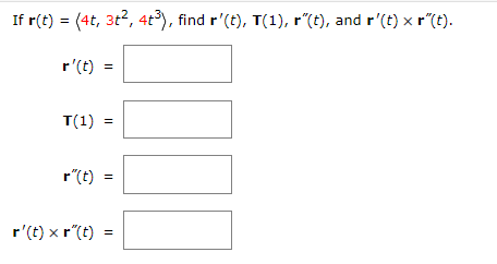 Solved If r(t) = ﻿4t, 3t2, 4t3, ﻿find r ′(t), ﻿T(1), ﻿r″(t), | Chegg.com