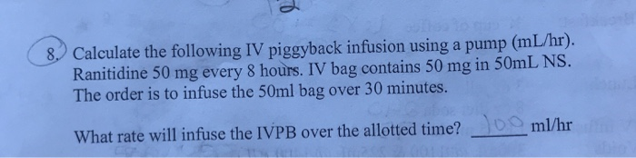 Solved 8. Calculate the following IV piggyback infusion | Chegg.com