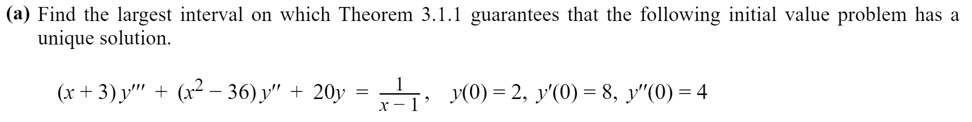 Solved (a) Find the largest interval on which Theorem 3.1.1 | Chegg.com