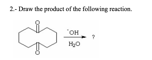 Solved 2.- Draw the product of the following reaction. OH का | Chegg.com