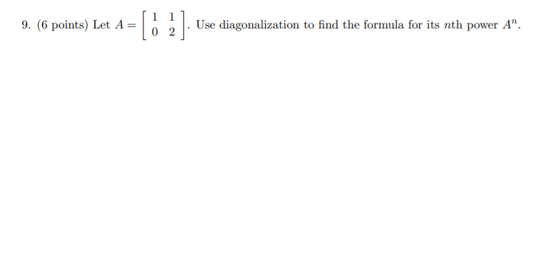 Solved 9. (6 points) Let A= 1 1 0 2 1 Use diagonalization to | Chegg.com