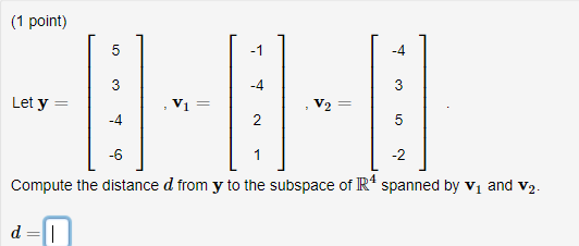 Solved (1 point) 5 -4 3 -4 3 Let y = V1 V2 -4 2 5 -2 -6 | Chegg.com