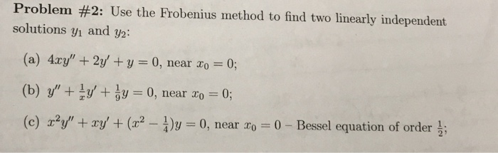 Solved Problem #2: Use the Frobenius method to find two | Chegg.com