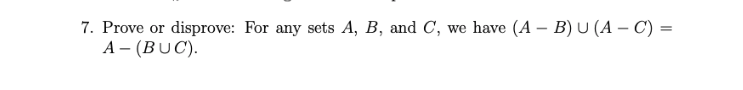 Solved II 7. Prove or disprove: For any sets A, B, and C, we | Chegg.com