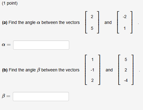 Solved (1 point) (a) Find the angle α between the vectors | Chegg.com