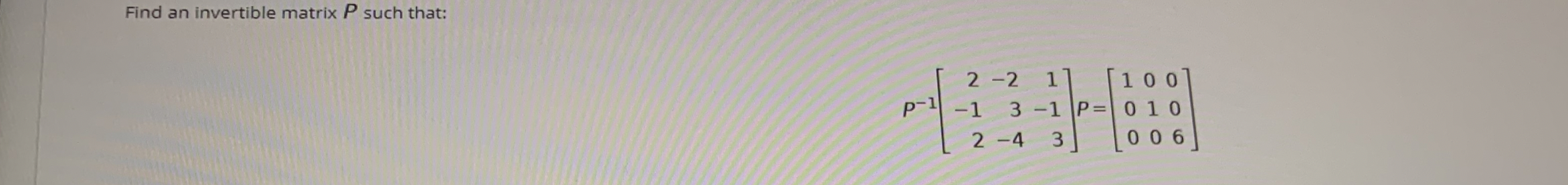 Solved Find an invertible matrix P such that: | Chegg.com