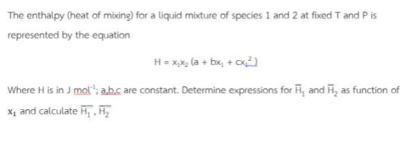 Solved The enthalpy (heat of mixing) for a liquid mixture of | Chegg.com